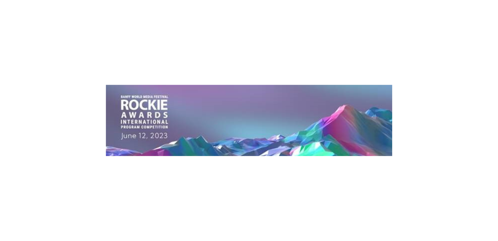 Banff's 2023 Rockie Awards International Program Competition Nominees Announced - Bell Media